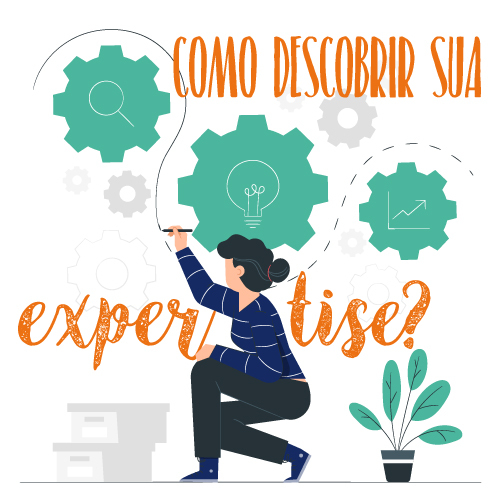 Como descobrir qual é sua Expertise? Saiba como encontrá-la! Como descobrir qual é sua Expertise? Saiba como encontrá-la!